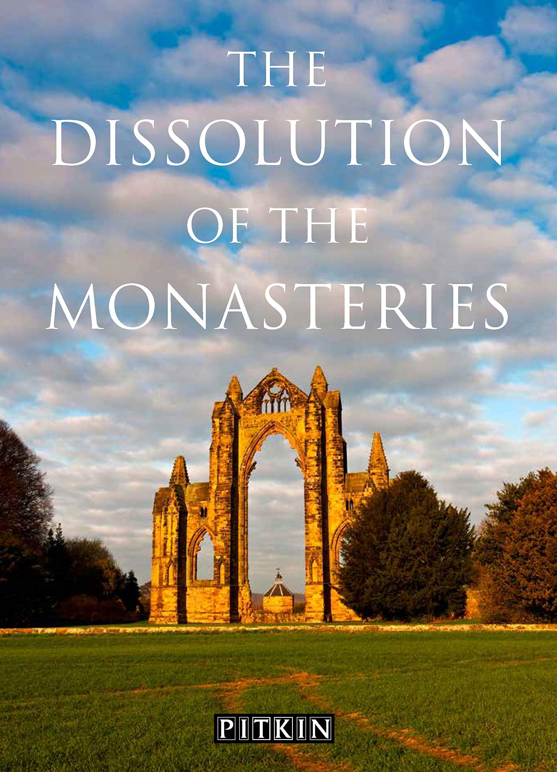 The Dissolution of the Monasteries (Pitkin Guides): G W O Woodward ...