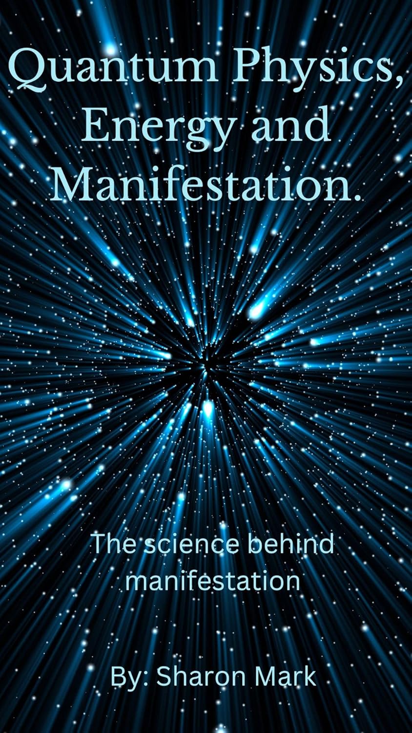 Quantum Physics, Energy and Manifestation: The actual science behind ...