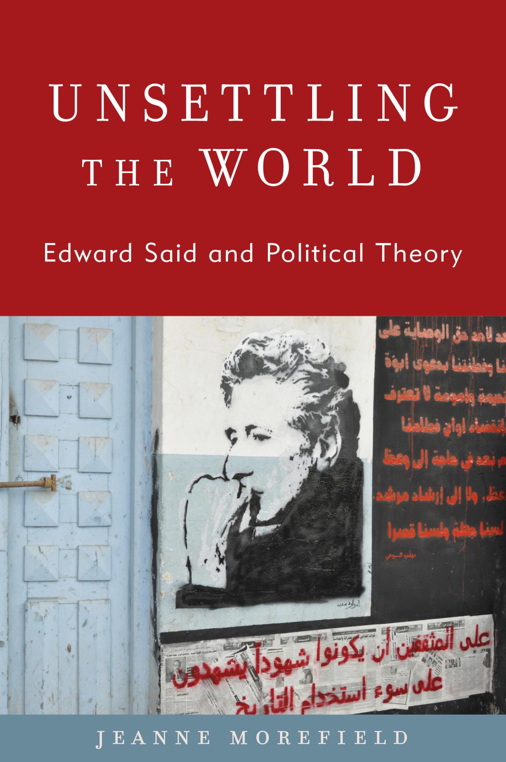 Unsettling the World: Edward Said and Political Theory (Modernity and ...