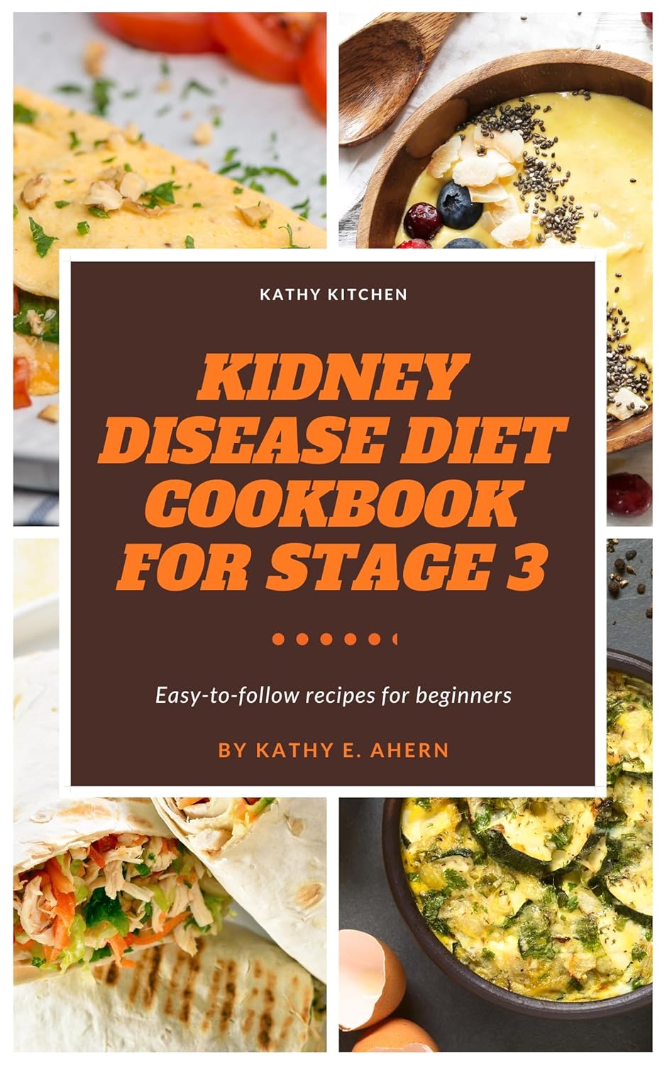 Kidney Disease Diet Cookbook For Stage 3: Kidney-Friendly Food: The ...