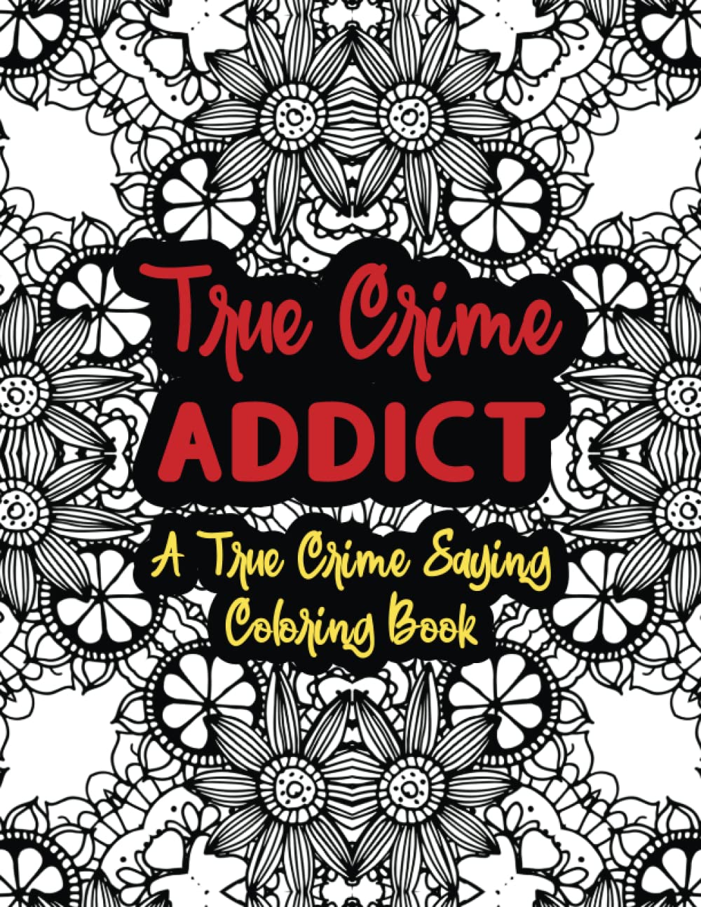 Amazon.com: True Crime Addict: A True Crime Saying Coloring Book ...