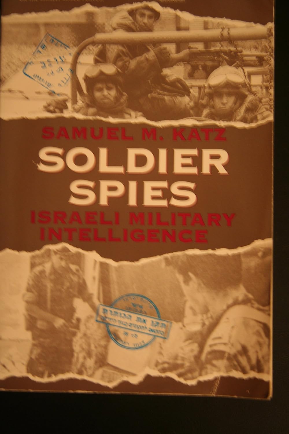 Soldier Spies: Israeli Military Intelligence: Katz, Samuel M ...