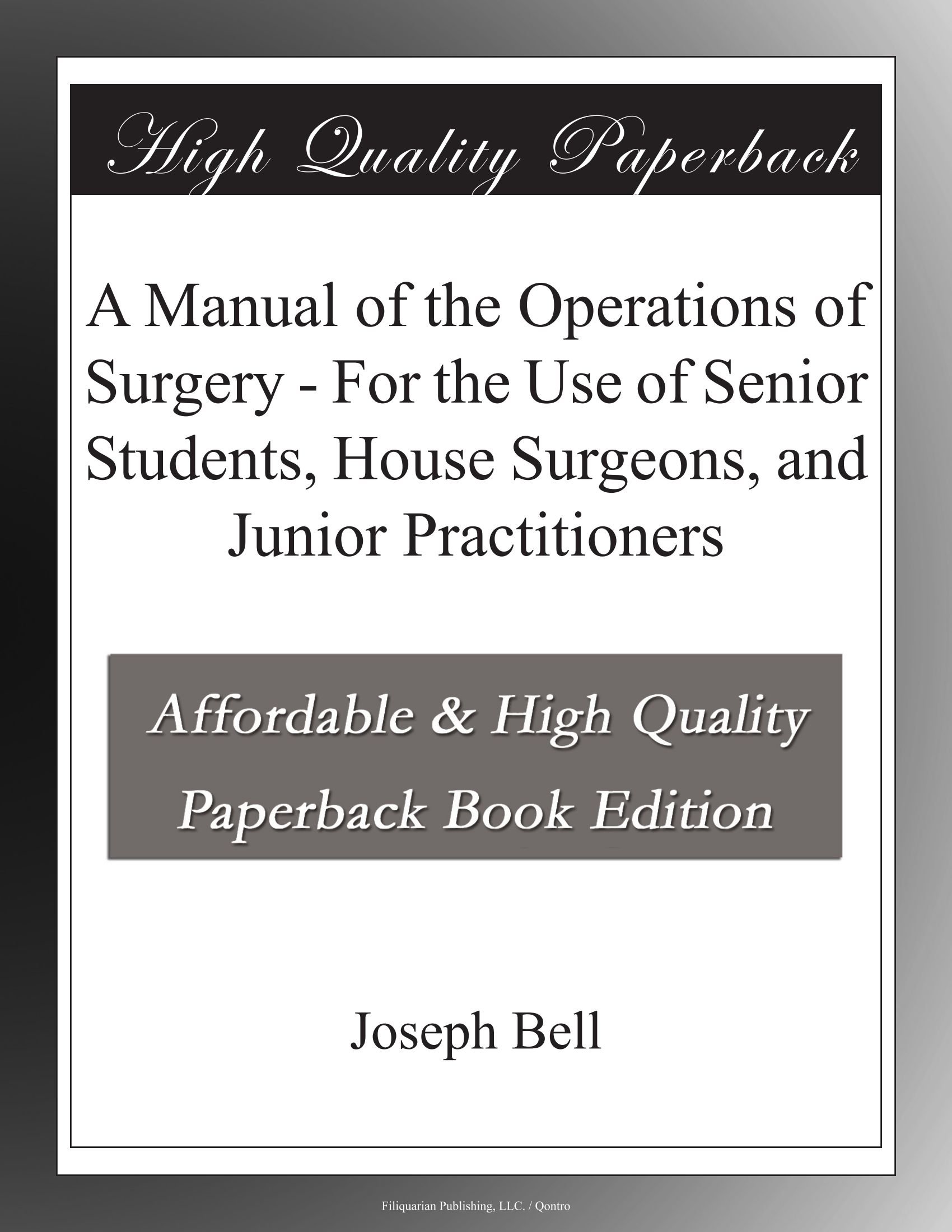 A Manual of the Operations of Surgery - For the Use of Senior Students ...