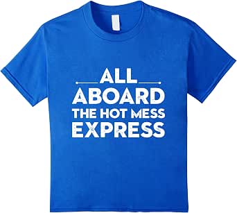 Amazon.com: All Aboard Hot Mess Express T-shirt : Clothing, Shoes & Jewelry