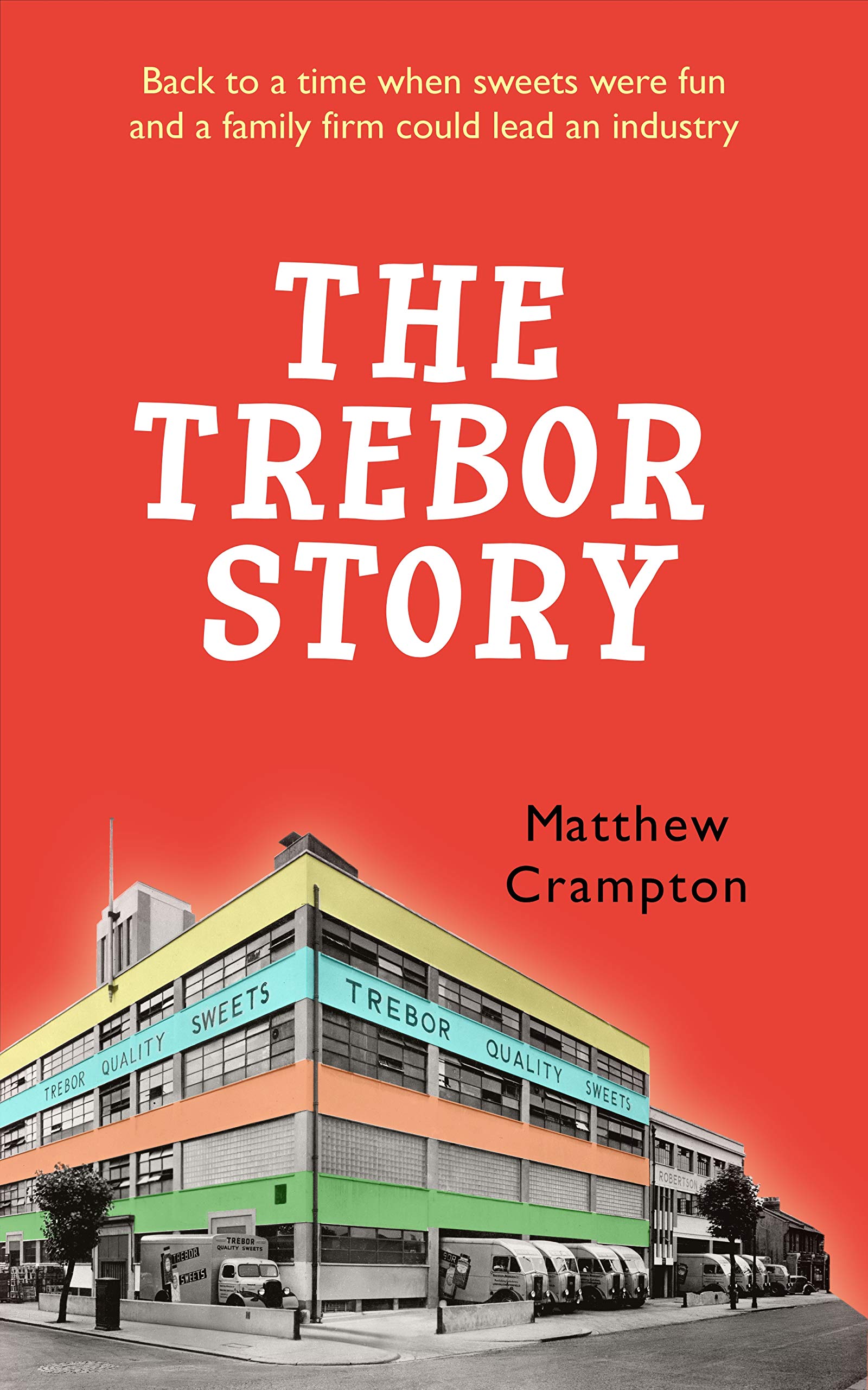 Buy The Trebor Story: How a Tiny Family Firm Making Sweets in London's ...