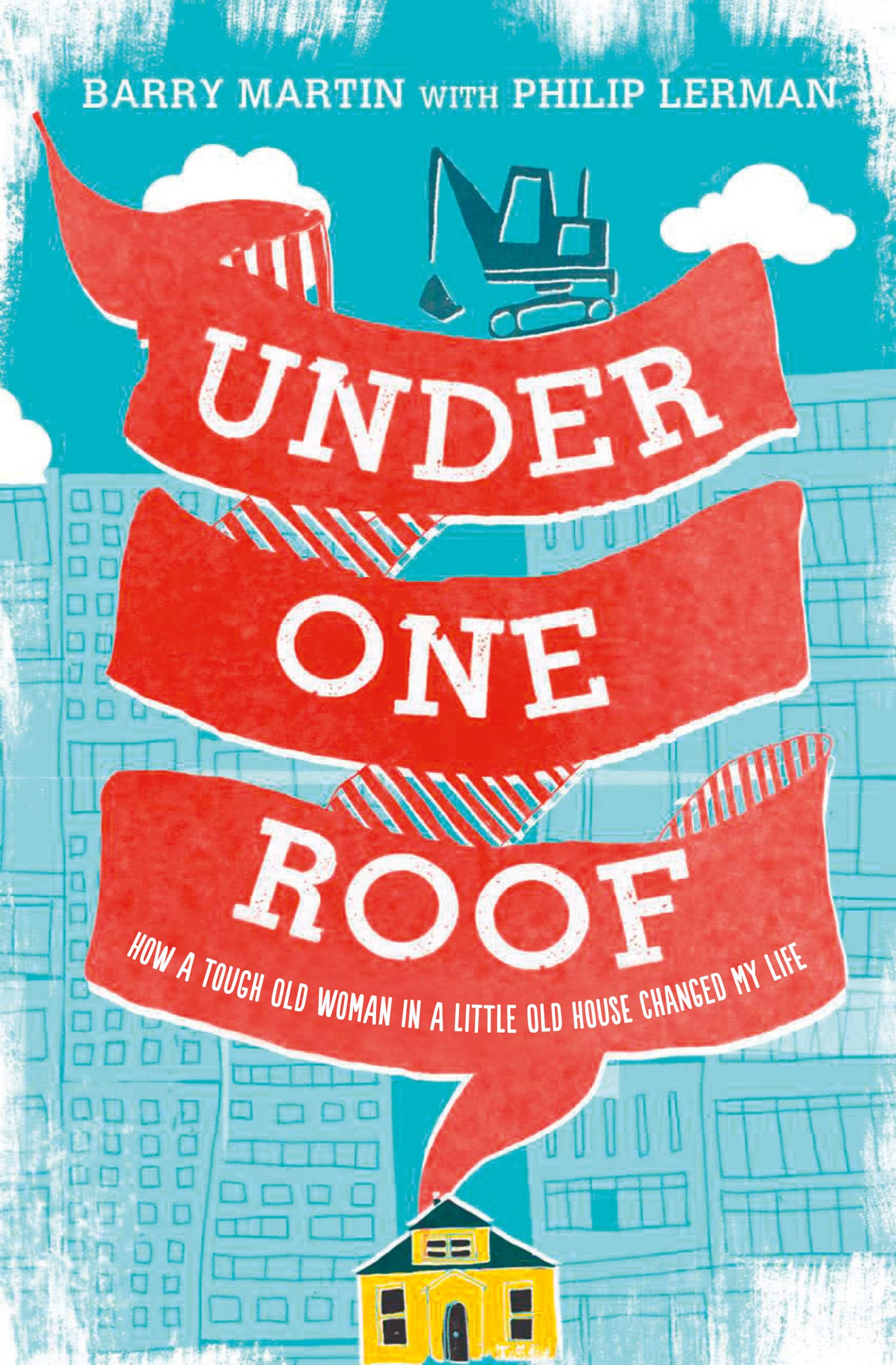 Under One Roof: How a Tough Old Woman in a Little Old House Changed My ...