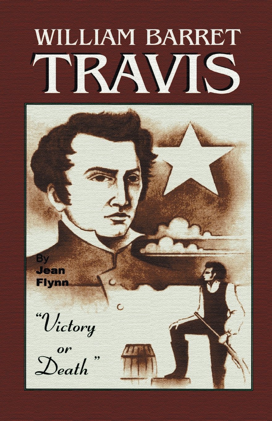 William Barrett Travis: Victory or Death: Flynn, Jean: 9781571686435 ...
