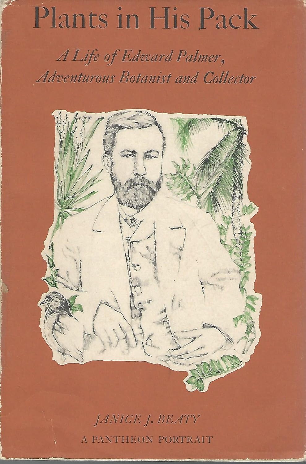 Plants in his pack;: A life of Edward Palmer, adventurous botanist and ...