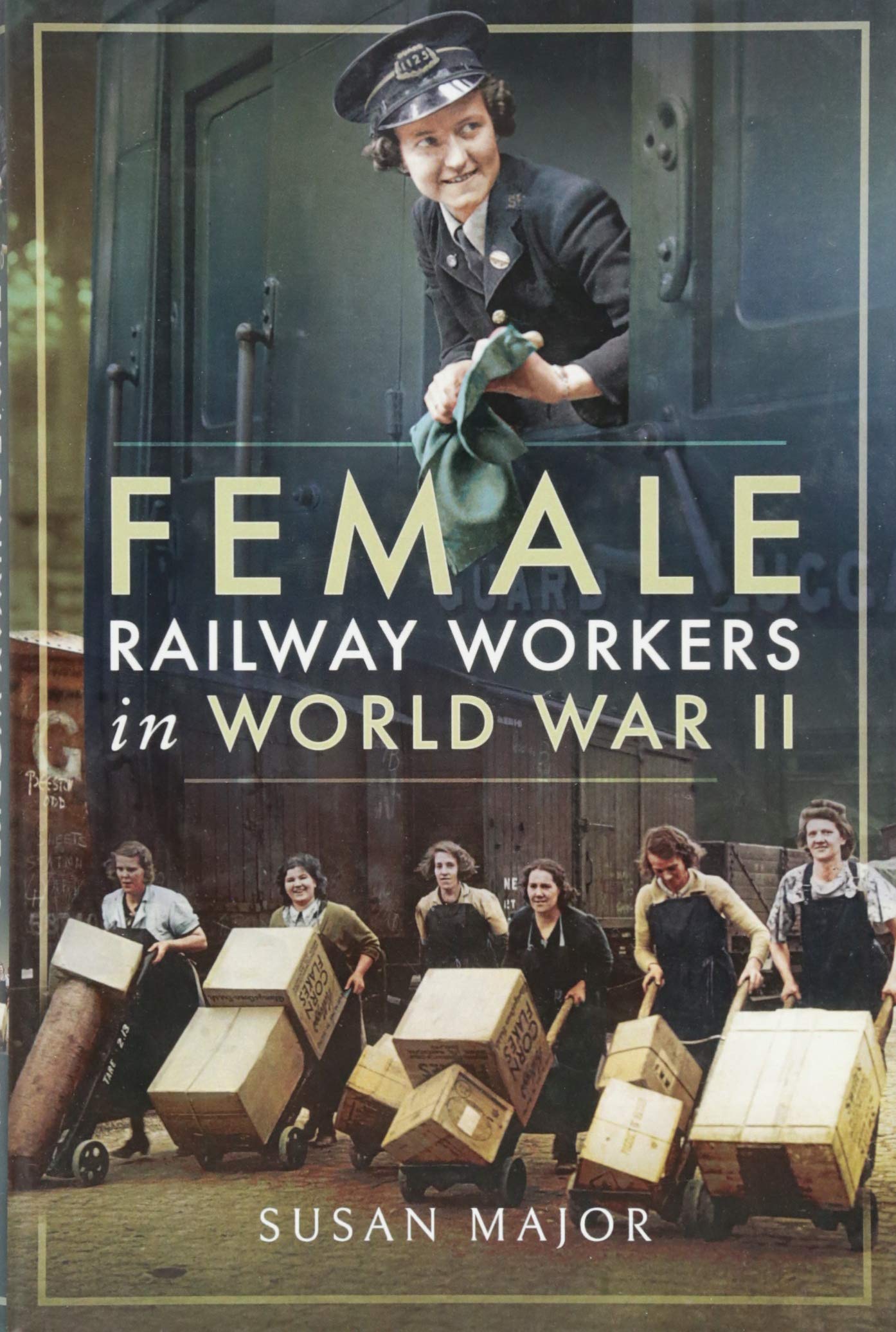 Female Railway Workers in World War II : Susan Major: Amazon.co.uk: Books