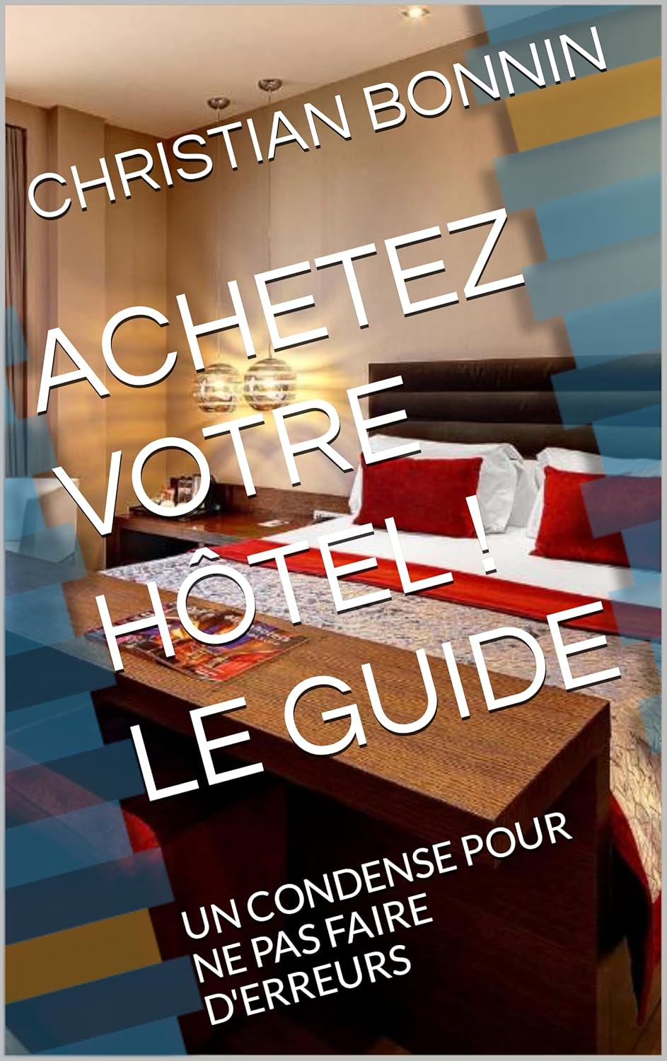 ACHETEZ VOTRE HÔTEL ! LE GUIDE: UN CONDENSE POUR NE PAS FAIRE D'ERREURS ...