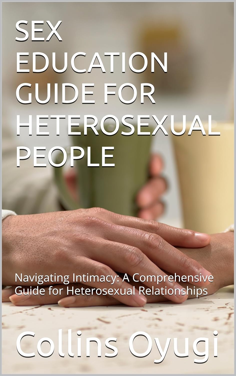 Sex Education Guide For Heterosexual People Navigating Intimacy A Comprehensive