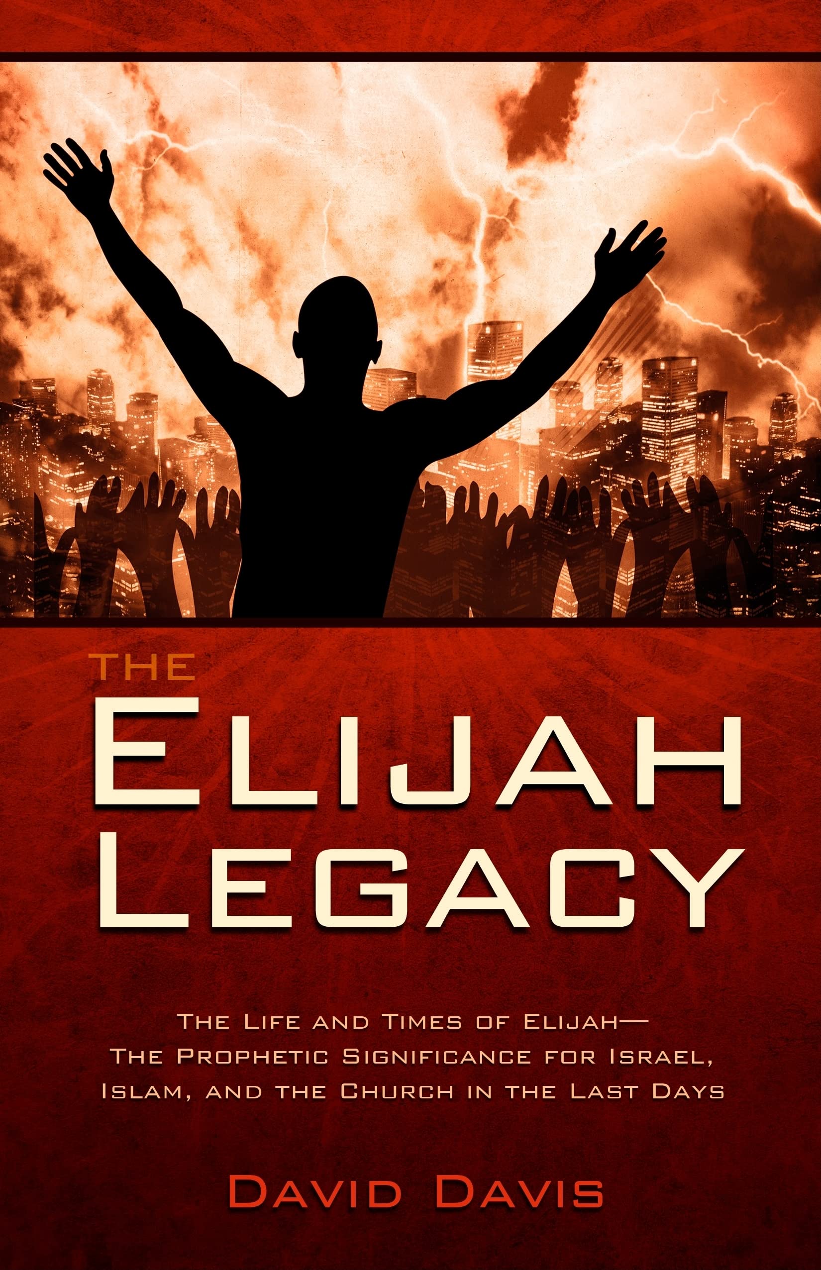 The Elijah Legacy: The Life and Times of Elijah, the Prophetic ...