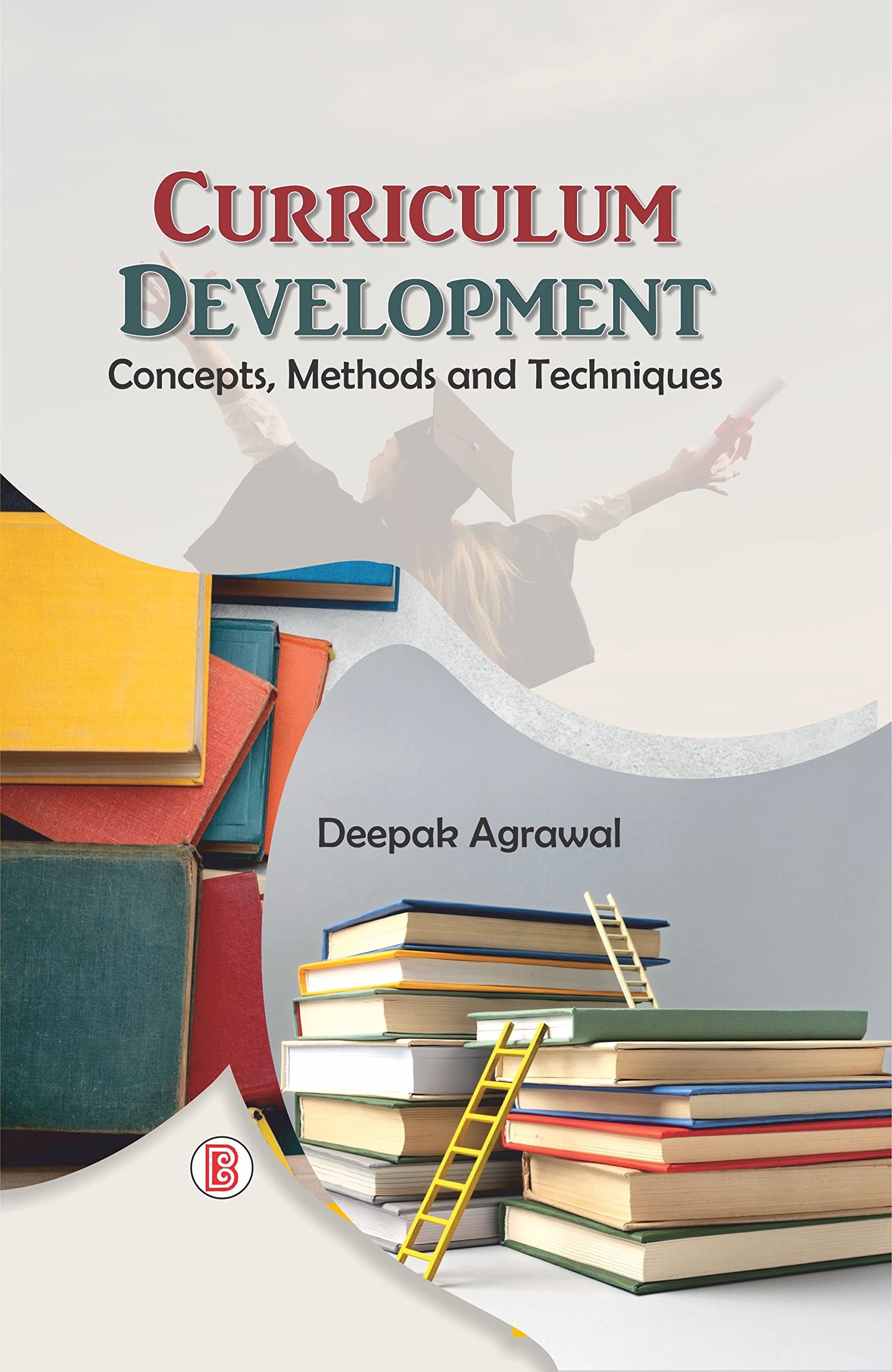 Curriculum Development: Concepts, Methods and Techniques : Deepak ...