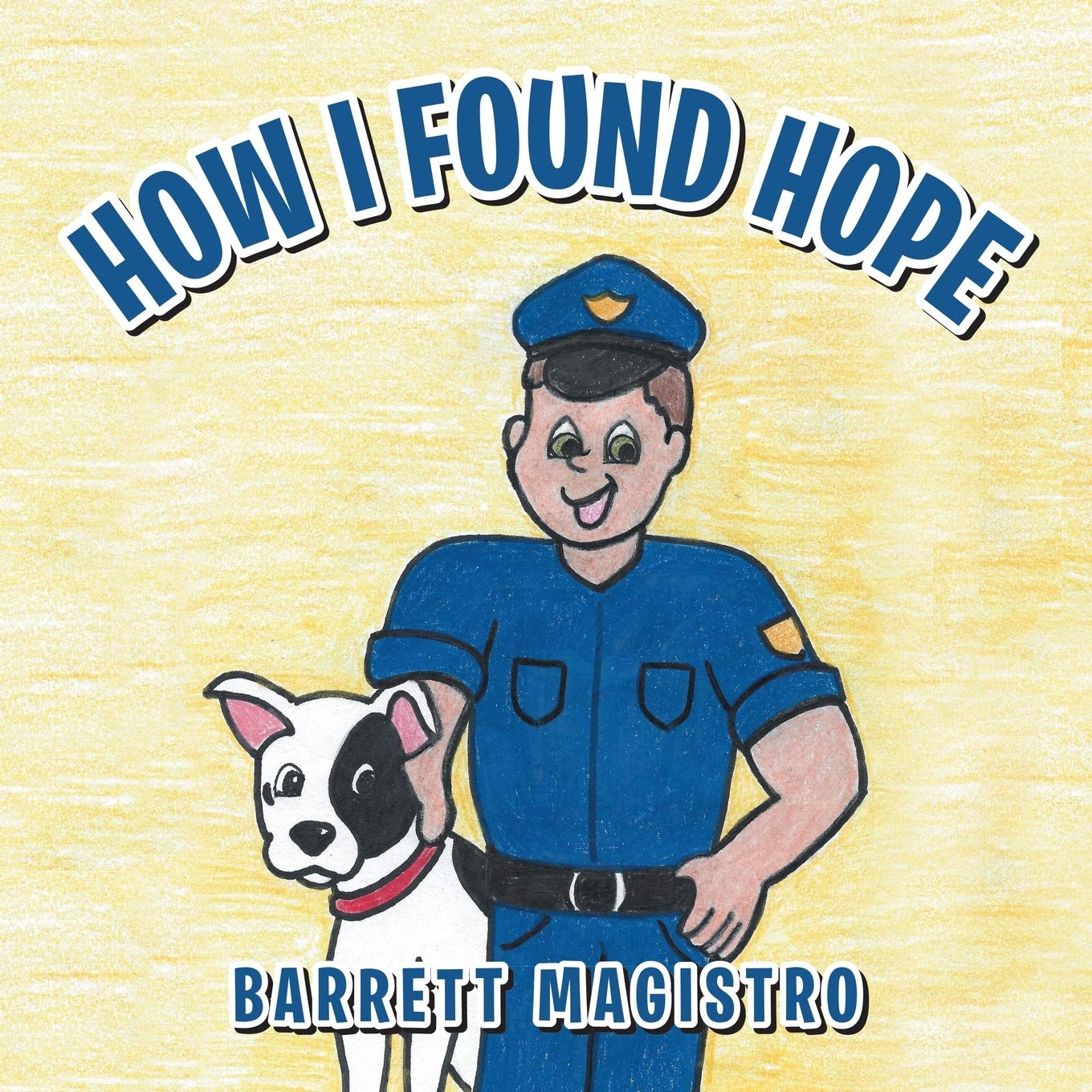 How I Found Hope: Magistro, Barrett: 9781483462639: Amazon.com: Books