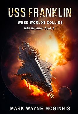 USS Franklin: When Worlds Collide (USS Hamilton Book 8) eBook : McGinnis, Mark Wayne: Amazon.com ...