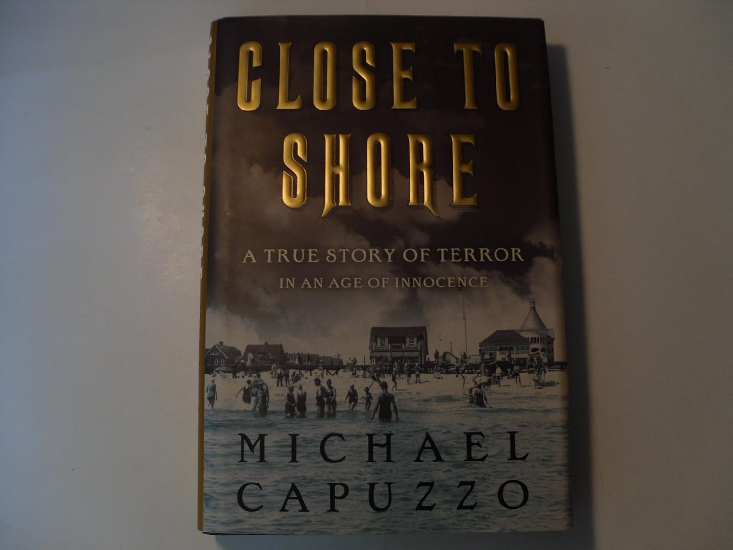 Close to Shore: A True Story of Terror in an Age of Innocence: Michael ...
