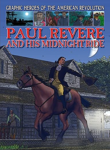 Paul Revere and His Midnight Ride (Graphic Heroes of the American ...