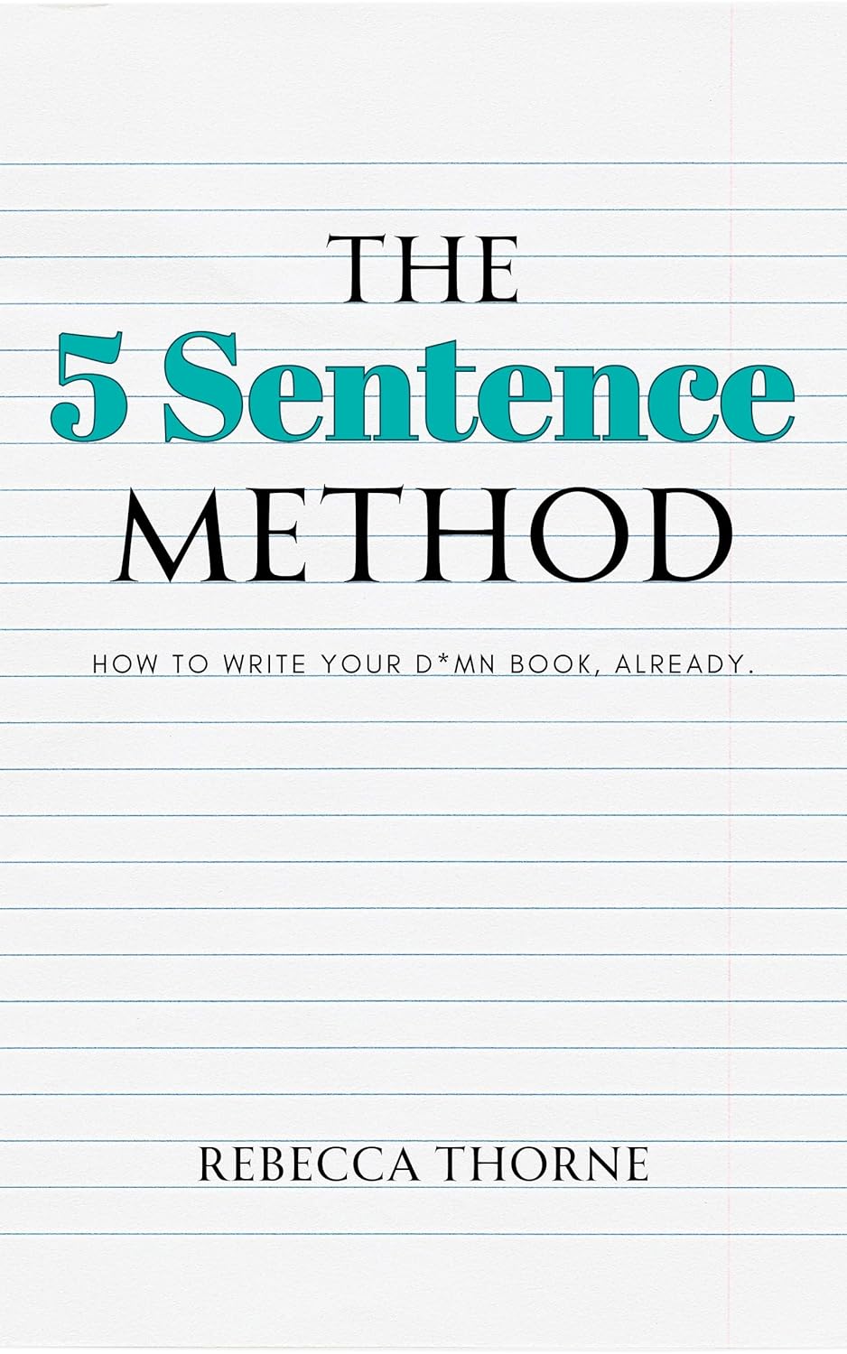 The 5 Sentence Method: How to Write Your D*mn Book, Already. - Kindle ...
