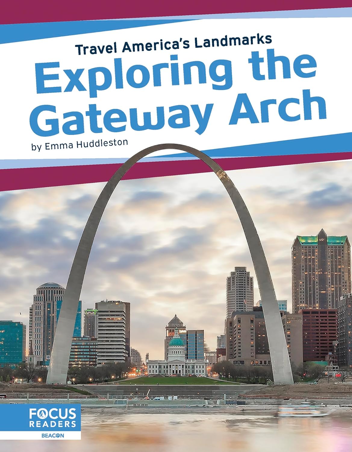 Exploring the Gateway Arch (Travel America's Landmarks): Emma ...