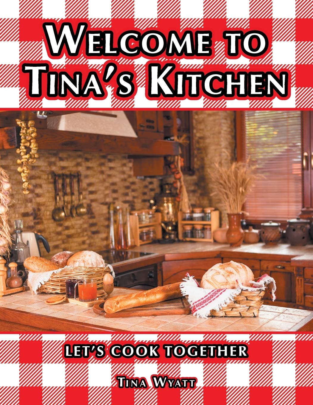 Welcome to Tina’s Kitchen: Let’s Cook Together: Wyatt, Tina ...