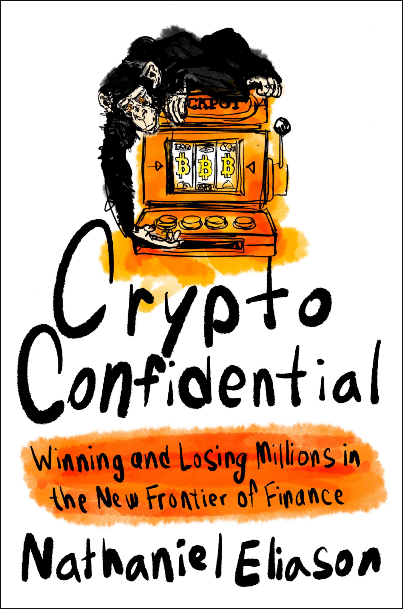 Crypto Confidential: Winning and Losing Millions in the New Frontier of Finance: Eliason ...