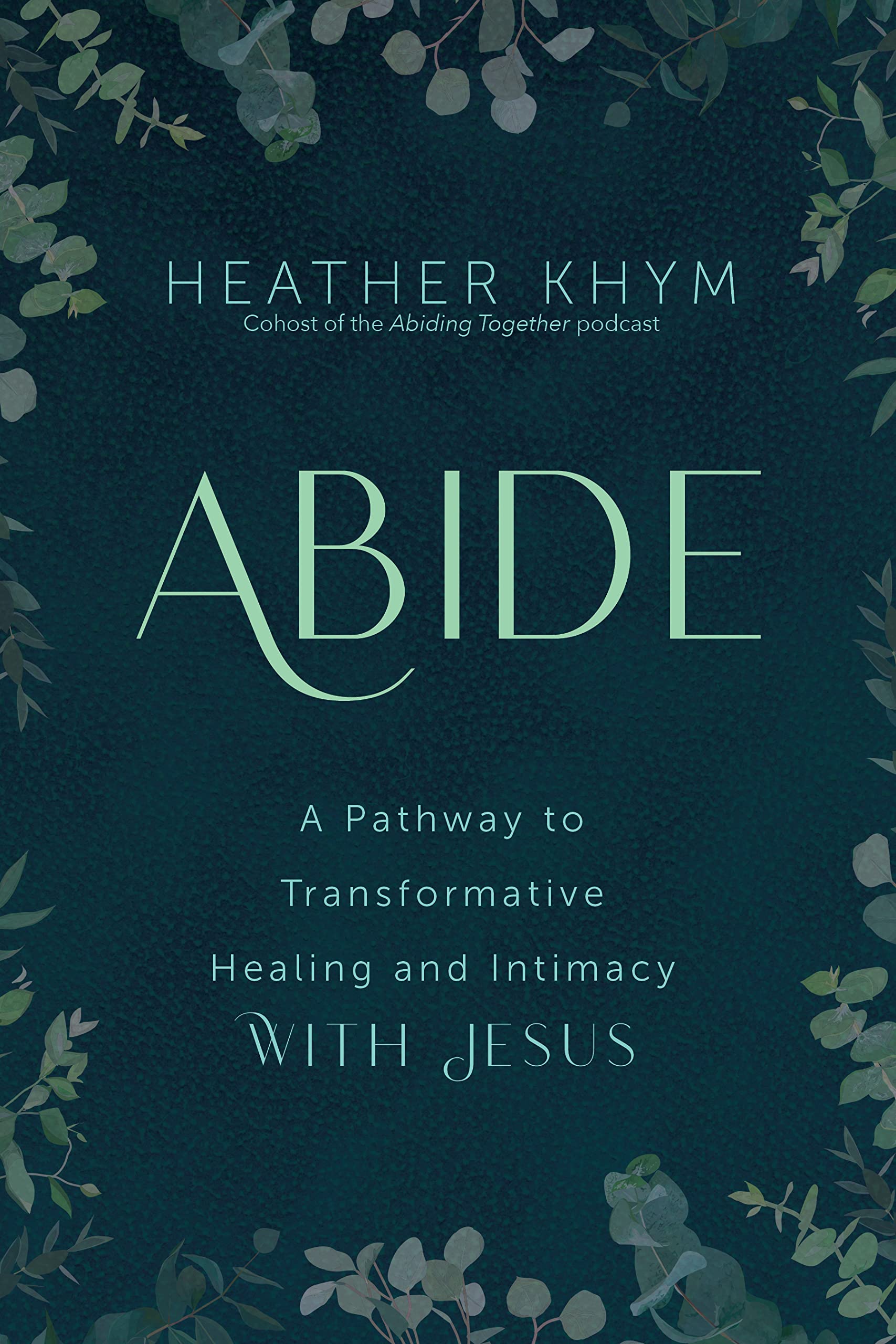 Abide: A Pathway to Transformative Healing and Intimacy With Jesus ...