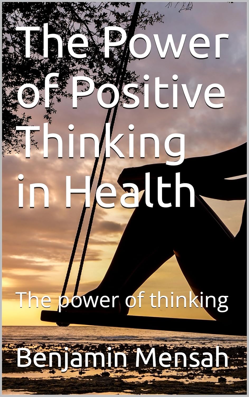The Power of Positive Thinking in Health: The power of thinking eBook ...