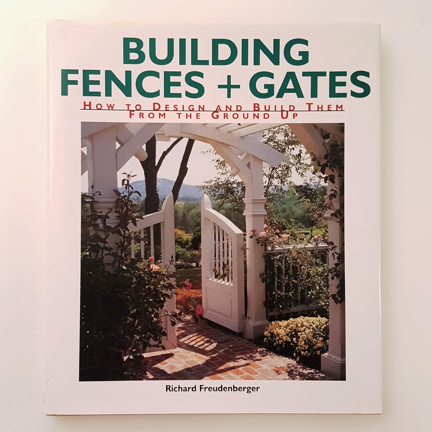 Building Fences & Gates: How to Design and Build Them from the Ground ...