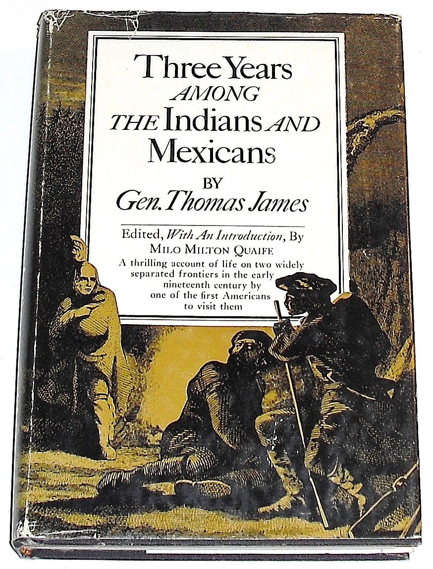 Three Years Among the Indians and Mexicans: General Thomas James, Milo ...