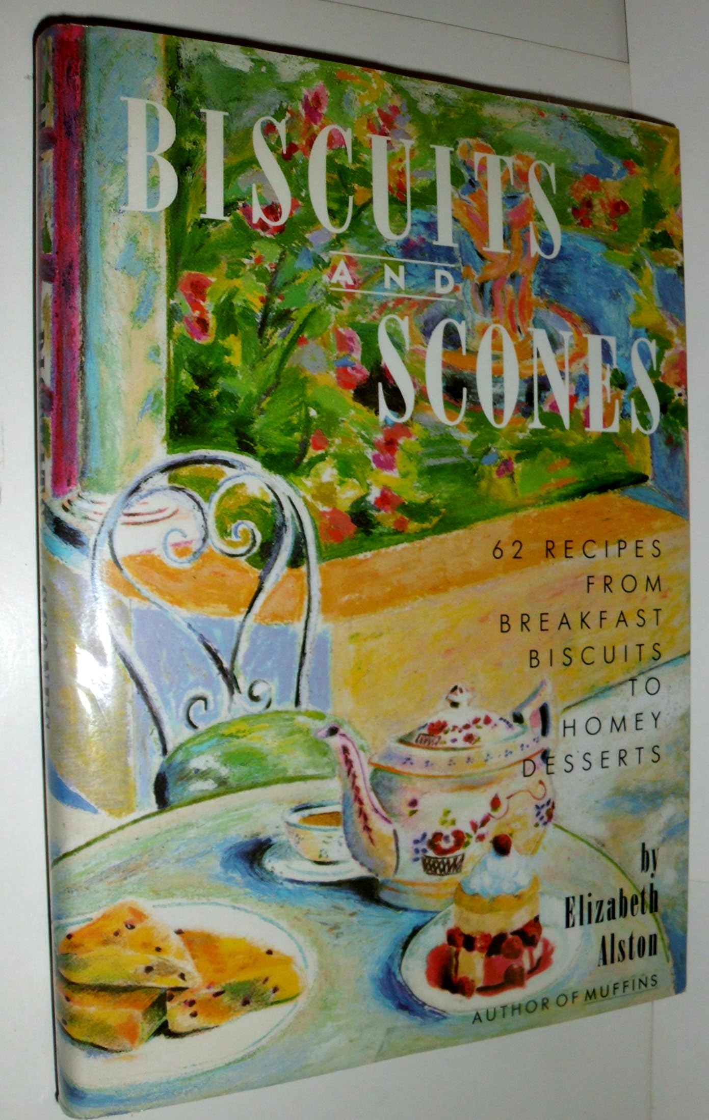 Biscuits and Scones: 62 Recipes from Breakfast Biscuits to Homey ...