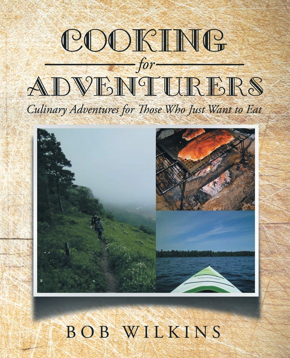 Cooking for Adventurers: Culinary Adventures for Those Who Just Want to ...