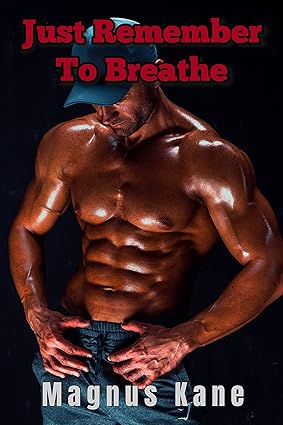 Just Remember To Breathe: An M/M BDSM, Straight To Gay, First Time Story, (Baseball Daddies Book ...