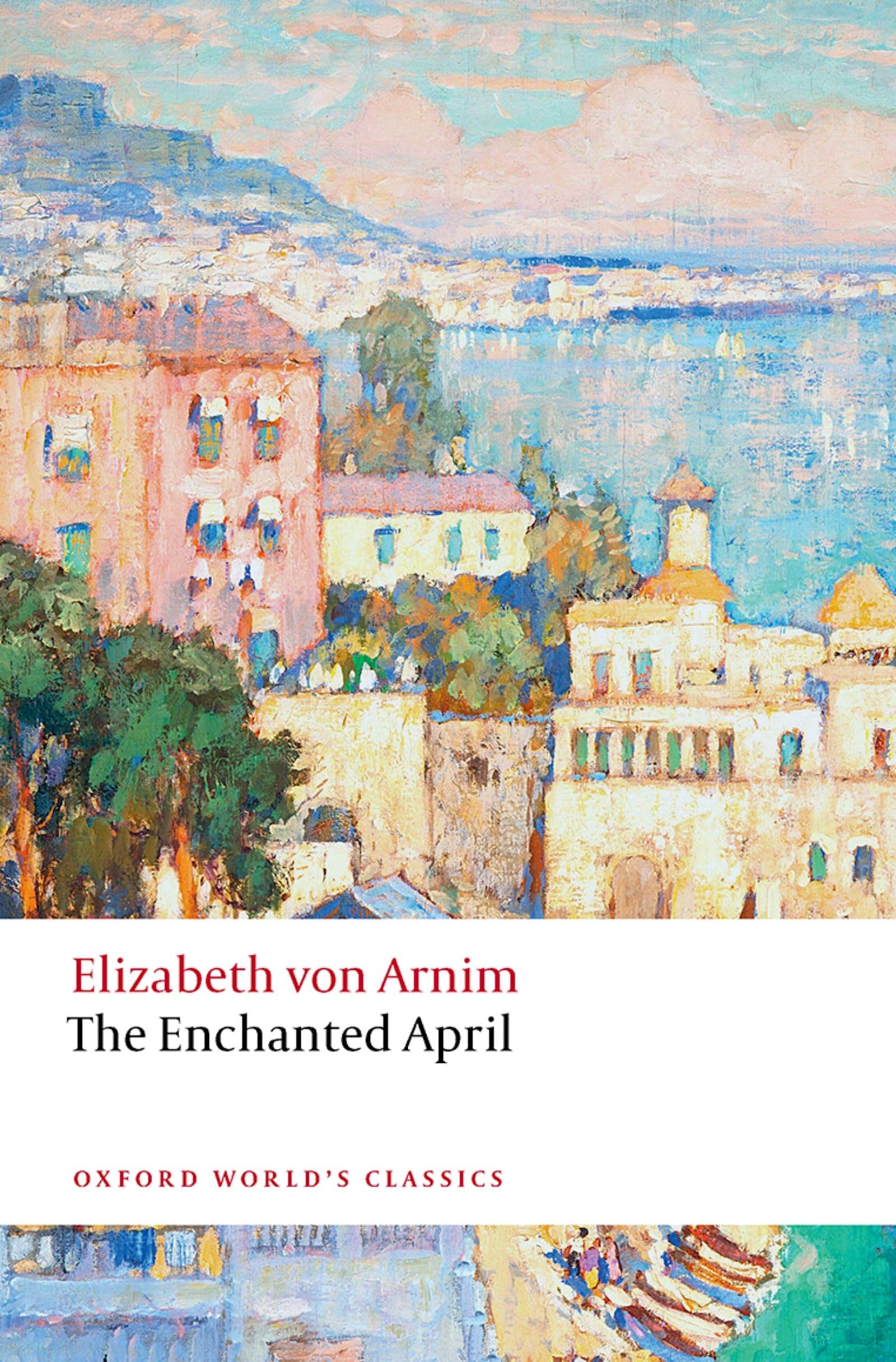 The Enchanted April (Oxford World's Classics): von Arnim, Elizabeth ...
