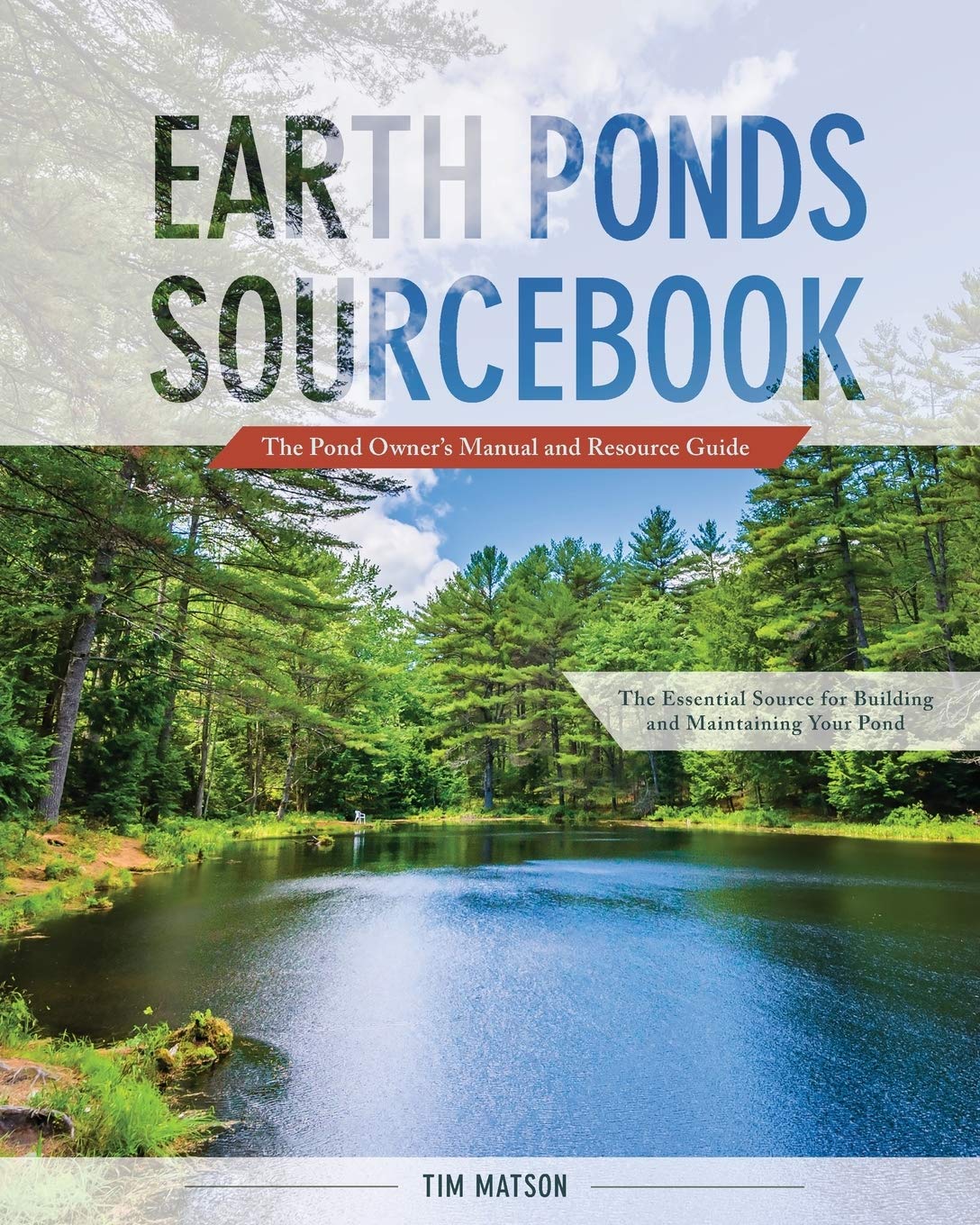 Earth Ponds Sourcebook: The Pond Owner's Manual and Resource Guide ...