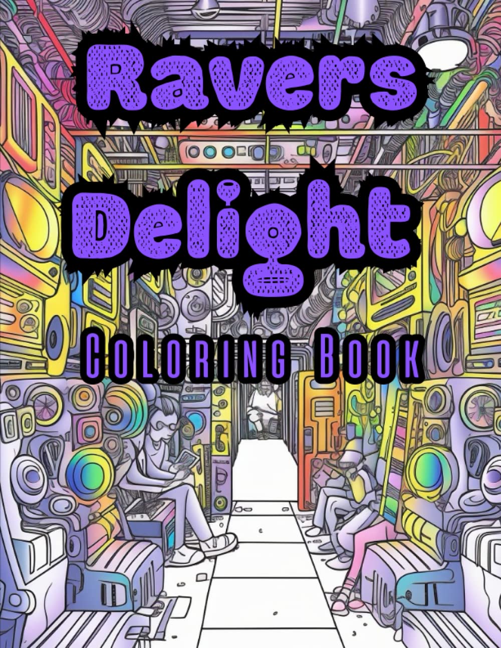 Ravers Delight Coloring Book: Set Your Creative Sparks Alight and ...