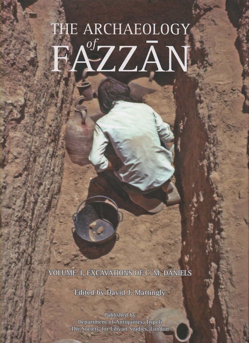 The Archaeology of Fazzan, Vol 3: Excavations of C.M. Daniels (Society ...