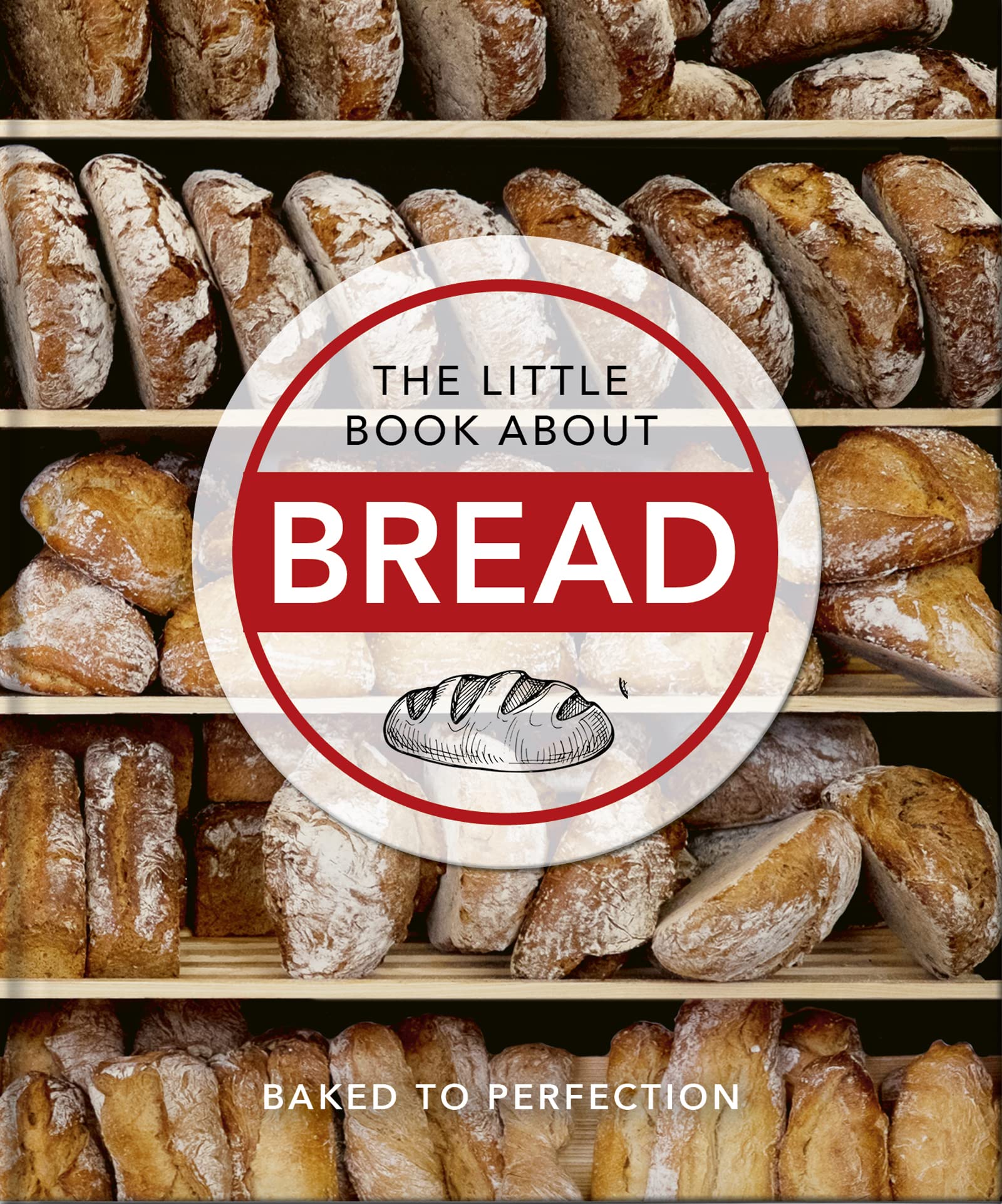 The Little Book of Bread: Baked to Perfection (The Little Books of Food ...