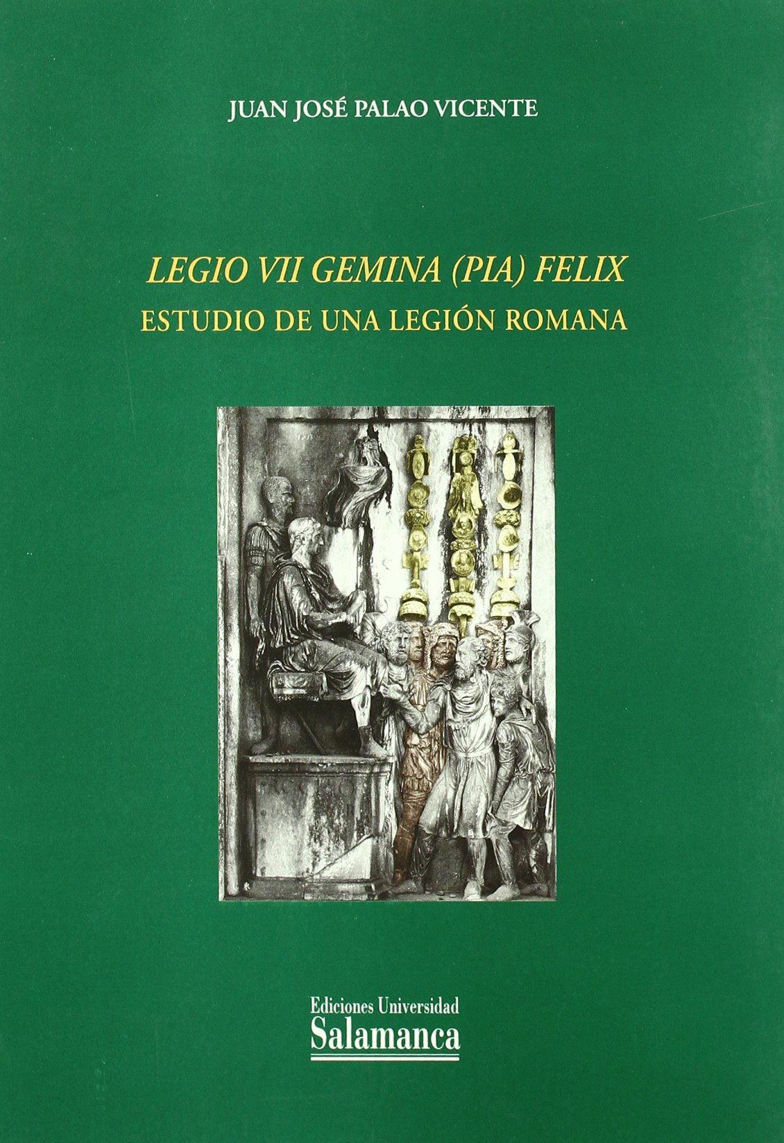 LEGIO VII GEMINA (PIA) FELIX. ESTUDIO DE UNA LEGION ROMANA (ESTUDIOS ...