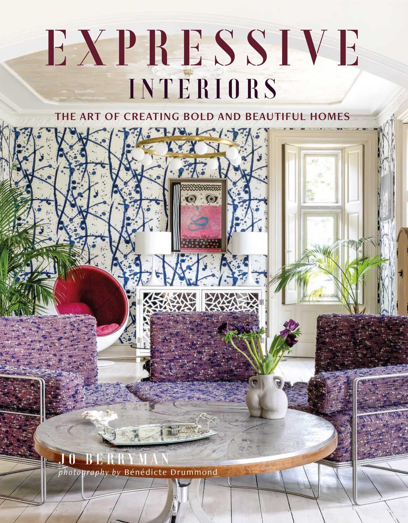 Expressive Interiors: the art of bold and beautiful homes: Berryman, Jo ...