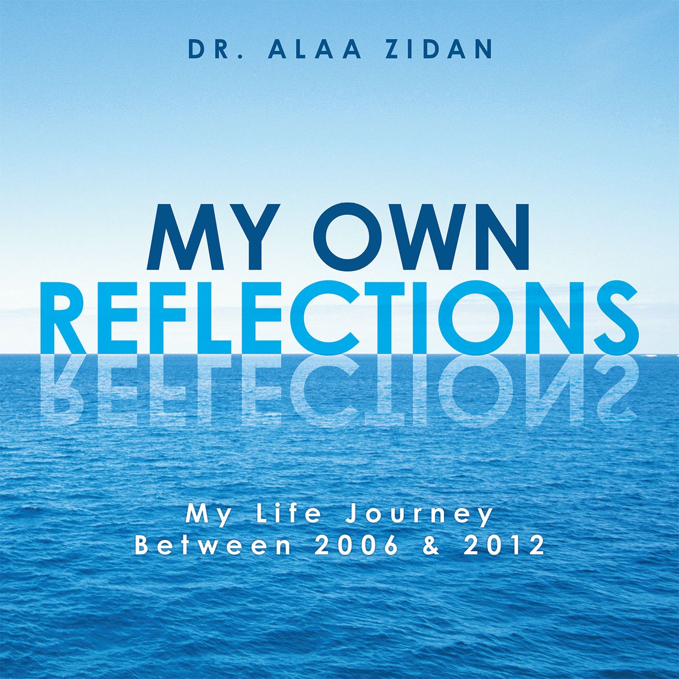 My Own Reflections: My Life Journey Between 2006 & 2012 - Kindle ...