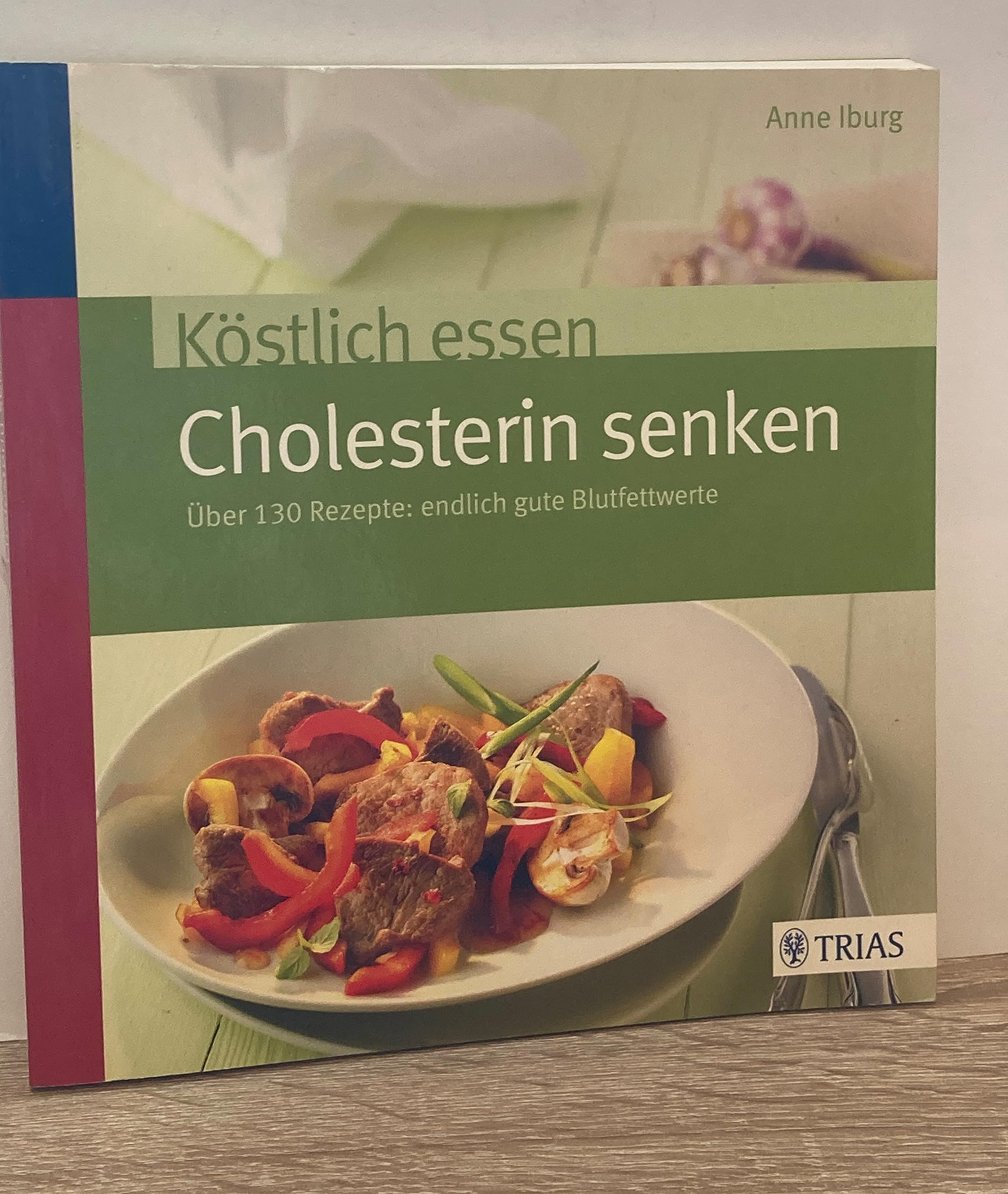 Köstlich essen - Cholesterin senken: Über 150 Rezepte: Endlich gute ...