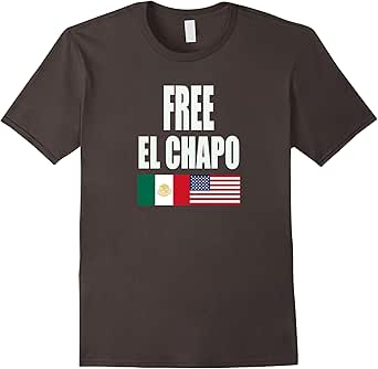 Amazon.com: Free El Chapo T Shirt- Joaquin El Chapo Guzman Shirt ...