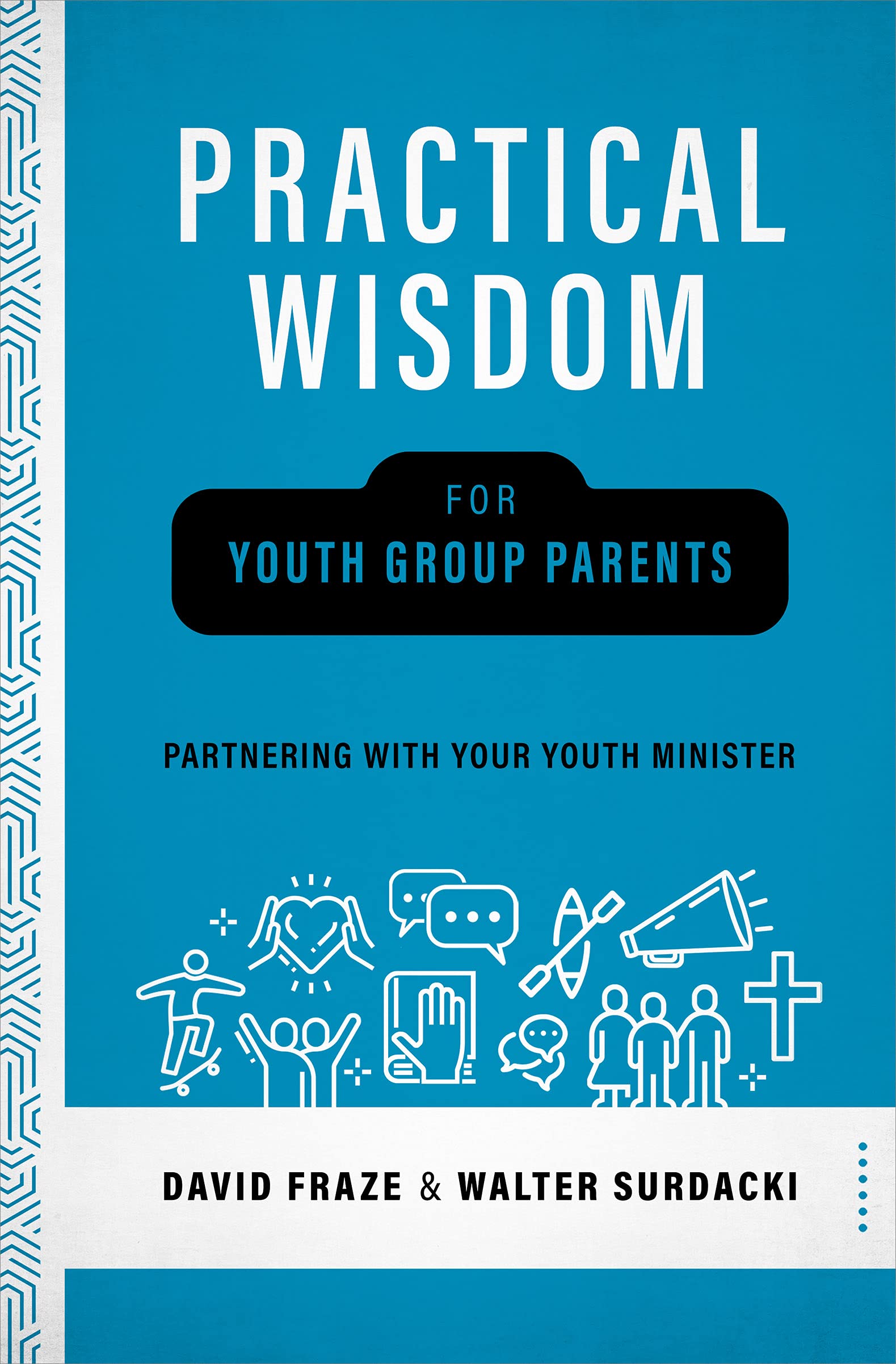 Practical Wisdom for Youth Group Parents: Partnering with Your Youth ...