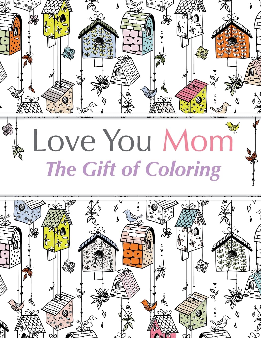 Love You Mom: The Gift Of Coloring: The perfect anti-stress coloring ...