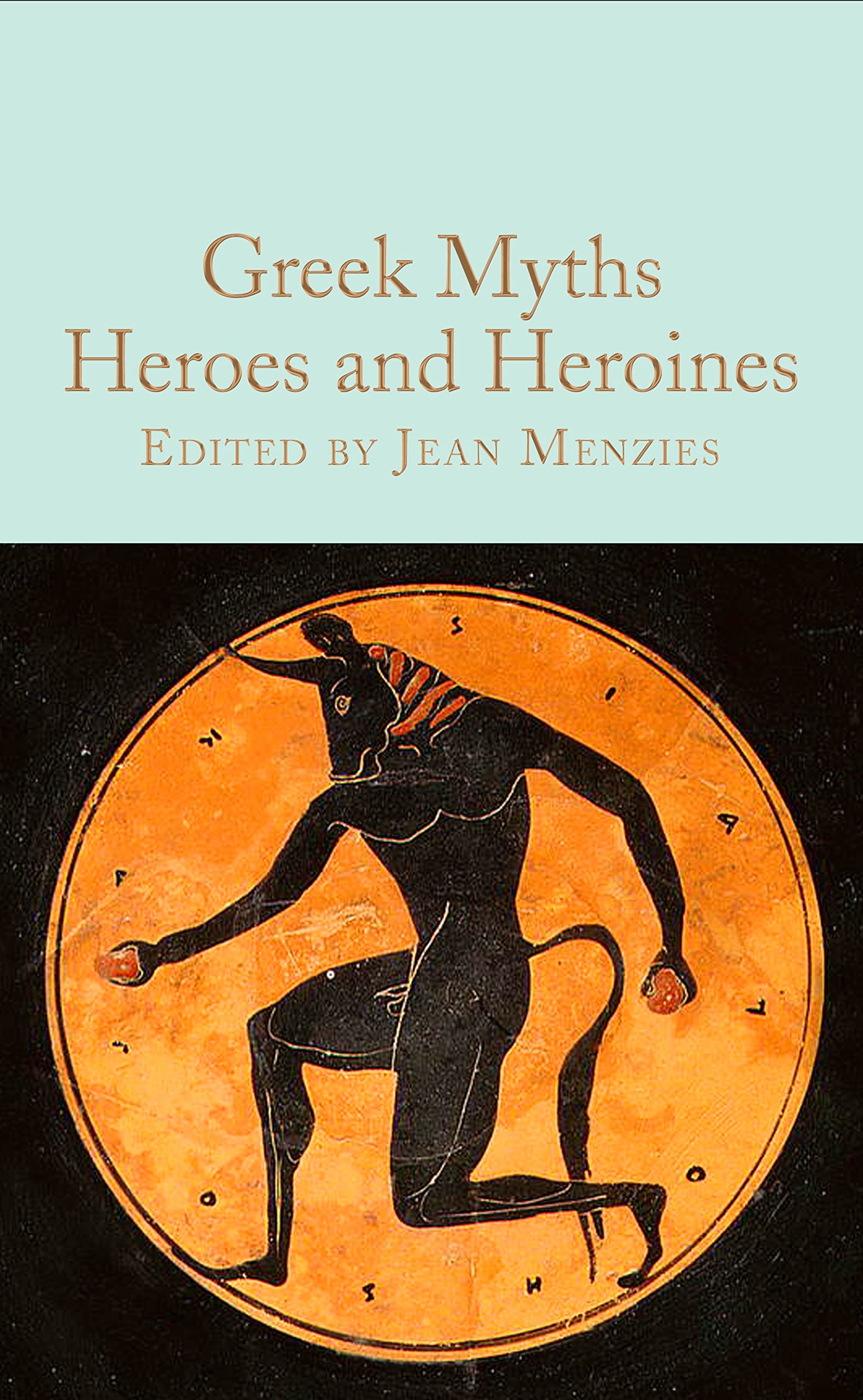 Greek Myths: Heroes and Heroines: 352 (Macmillan Collector's Library ...