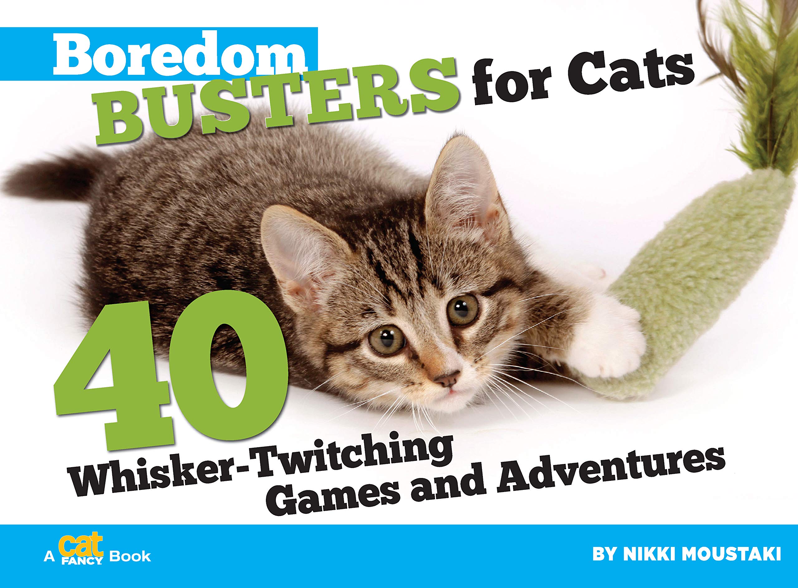 Boredom Busters for Cats: 40 Whisker-Twitching Games and Adventures ...