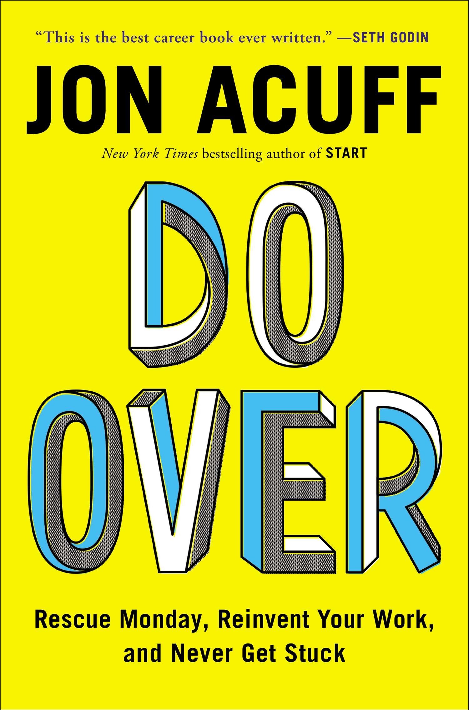 Do Over: Rescue Monday, Reinvent Your Work, and Never Get Stuck: Acuff ...