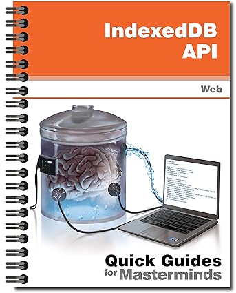 Amazon.com: IndexedDB API: Quick Guides for Masterminds eBook : Gauchat, J.D: Kindle Store