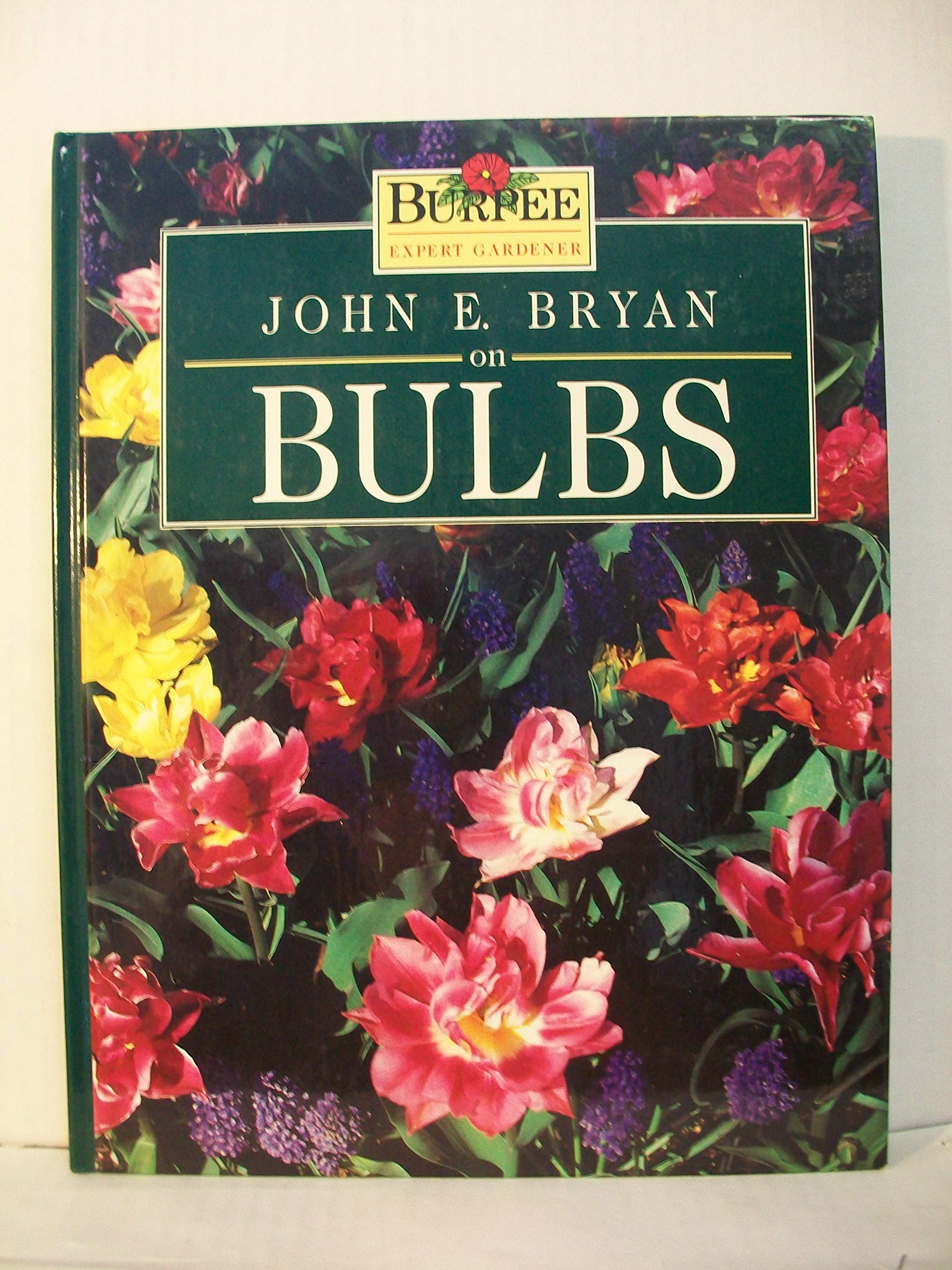 John E. Bryan on Bulbs (Burpee Expert Gardener): Bryan, John E ...