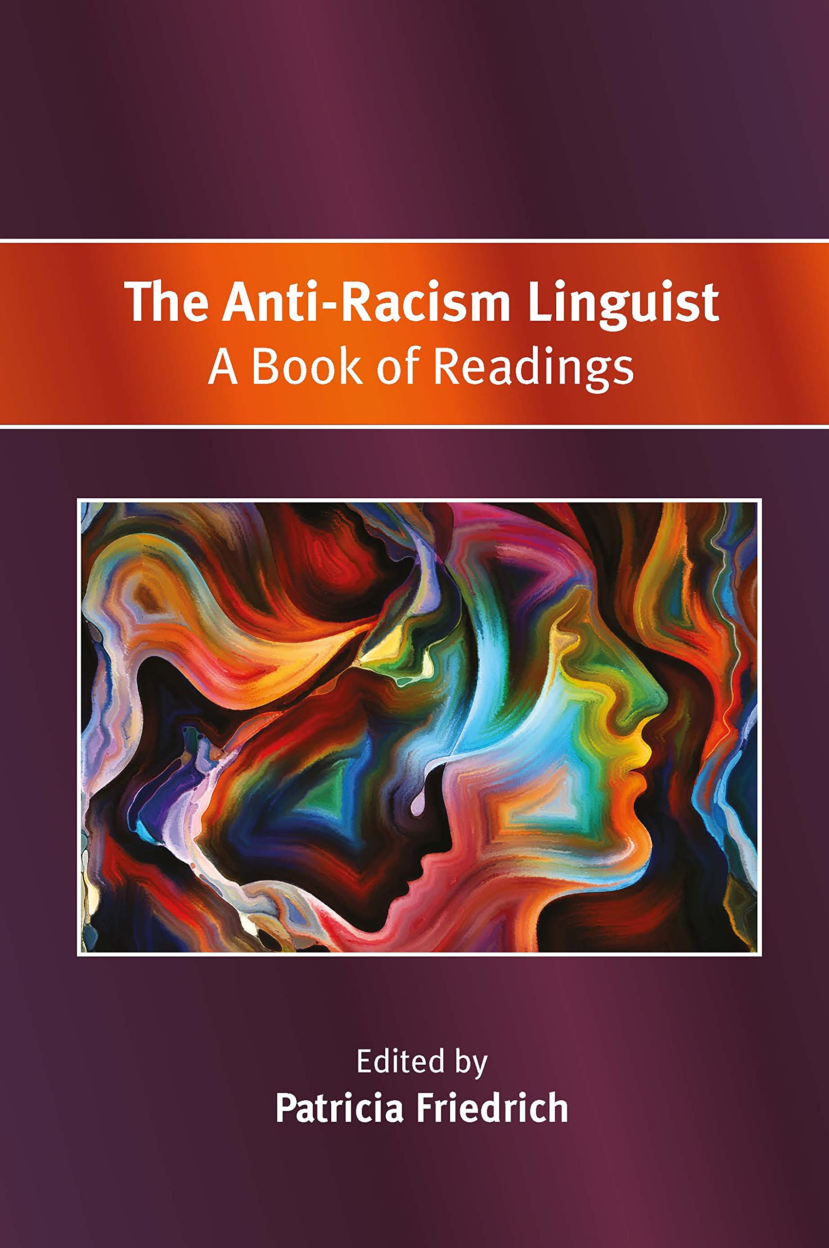 The Anti-Racism Linguist: A Book of Readings: Friedrich, Patricia ...